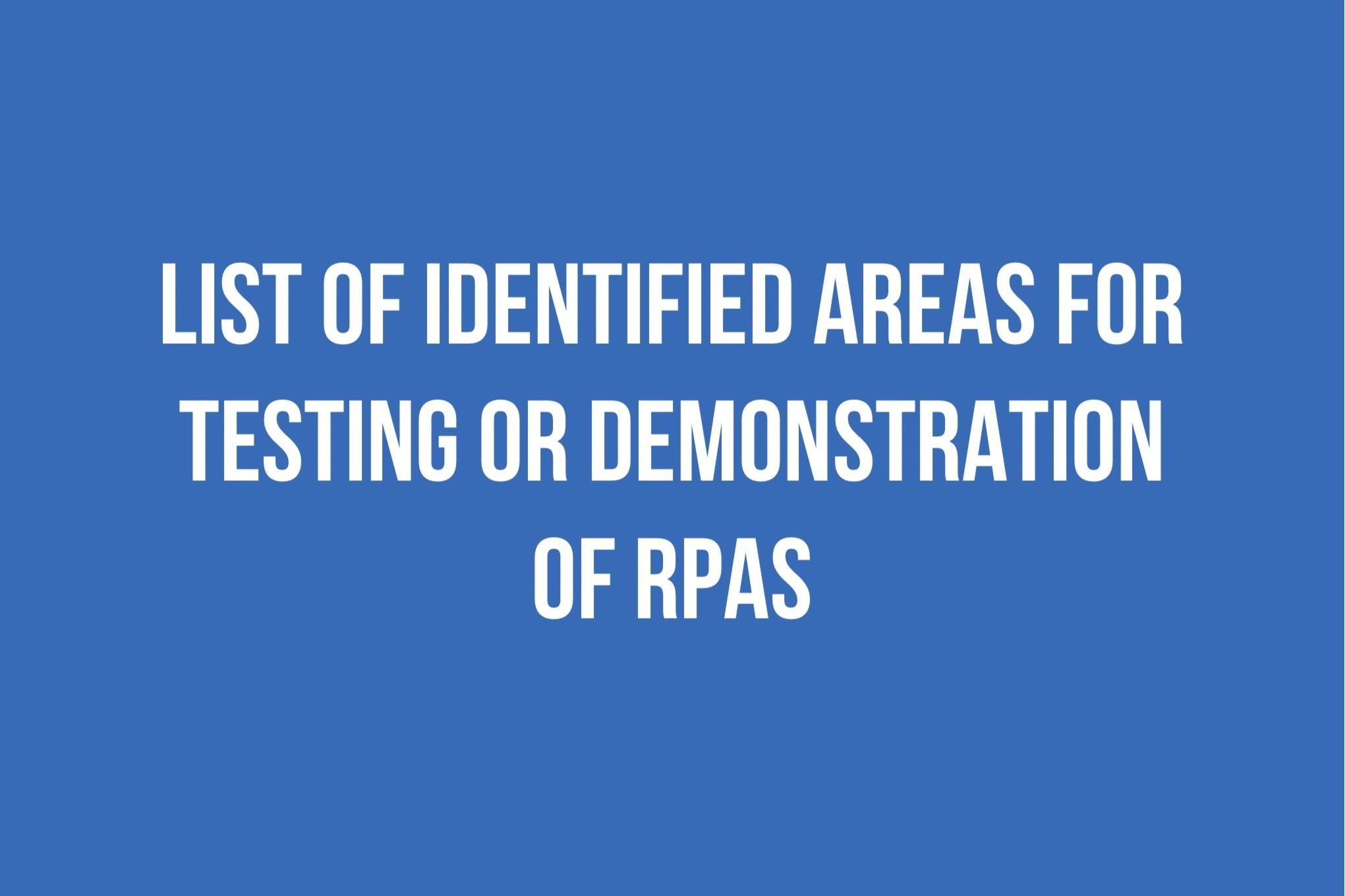 List of Identified Areas for Testing or Demonstration of RPAS